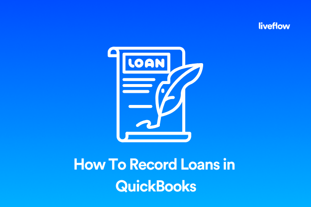 How To Record Loans In QuickBooks LiveFlow how-to-record-loans-in-quickbooks-liveflow
